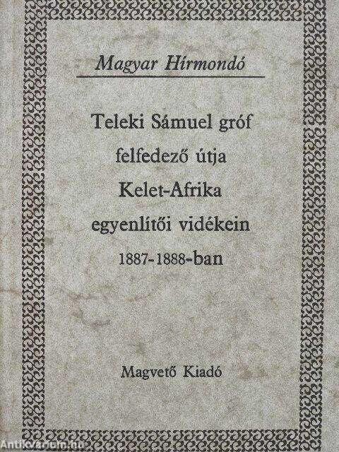 Höhnel Lajos: Teleki Sámuel gróf felfedező útja Kelet-Afrika egyenlítői ...