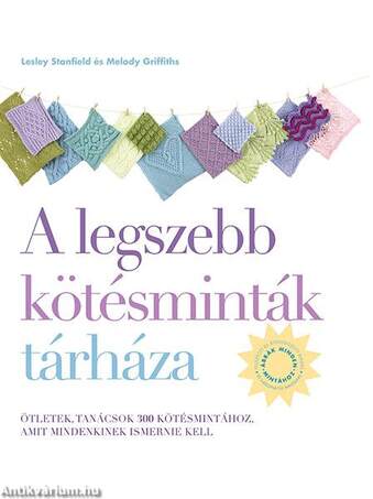 Lesley Stanfield - Melody Griffiths: A legszebb kötésminták tárháza ...